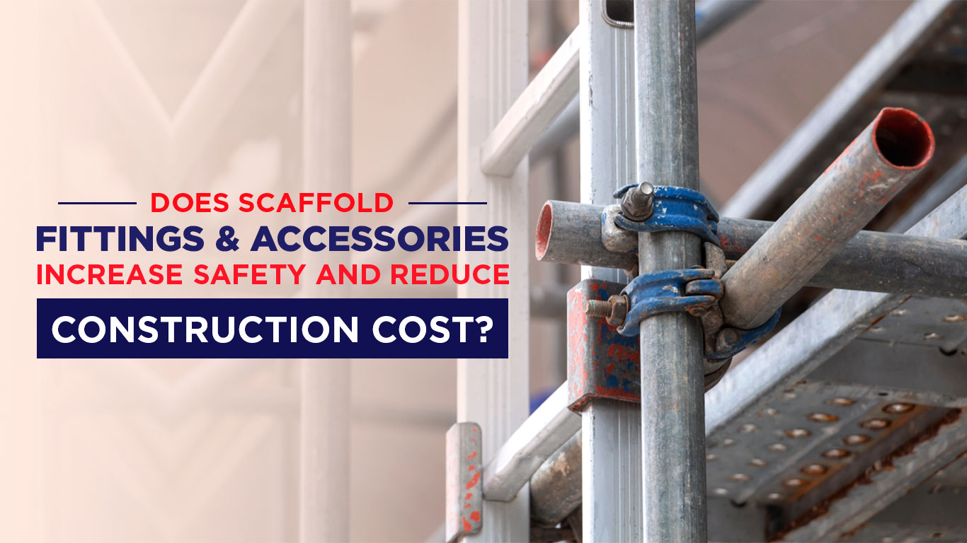 Scaffold Fittings & Accessories Increase Safety and Reduce Cost?